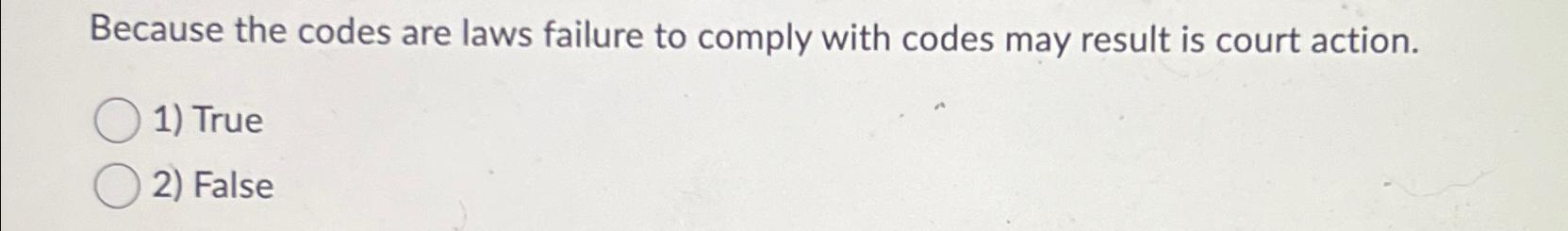 Solved Because the codes are laws failure to comply with | Chegg.com
