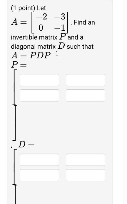 Solved (1 point) Let 2 -3 Α: Find an 0 -1 invertible matrix | Chegg.com