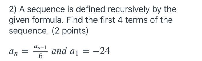 Solved 2) A sequence is defined recursively by the given | Chegg.com