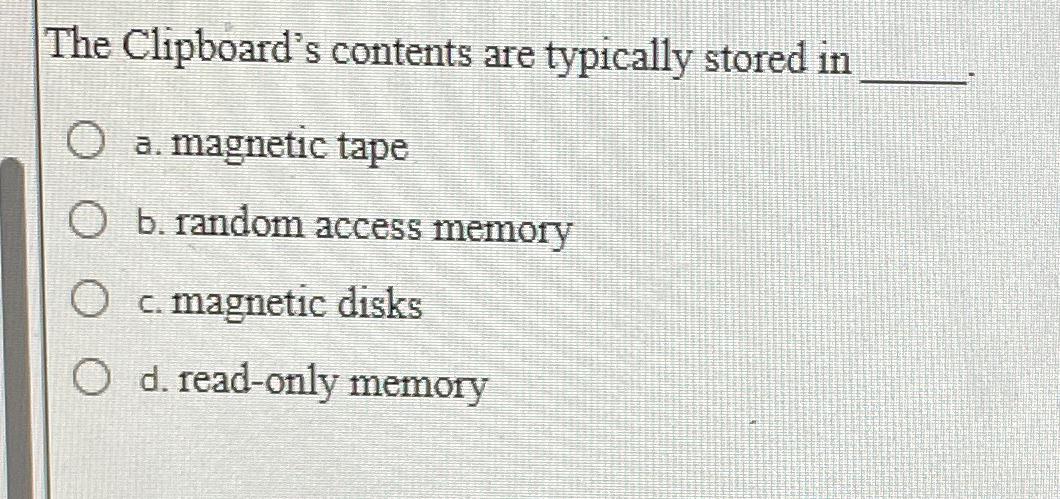 Solved The Clipboard's contents are typically stored ina. | Chegg.com