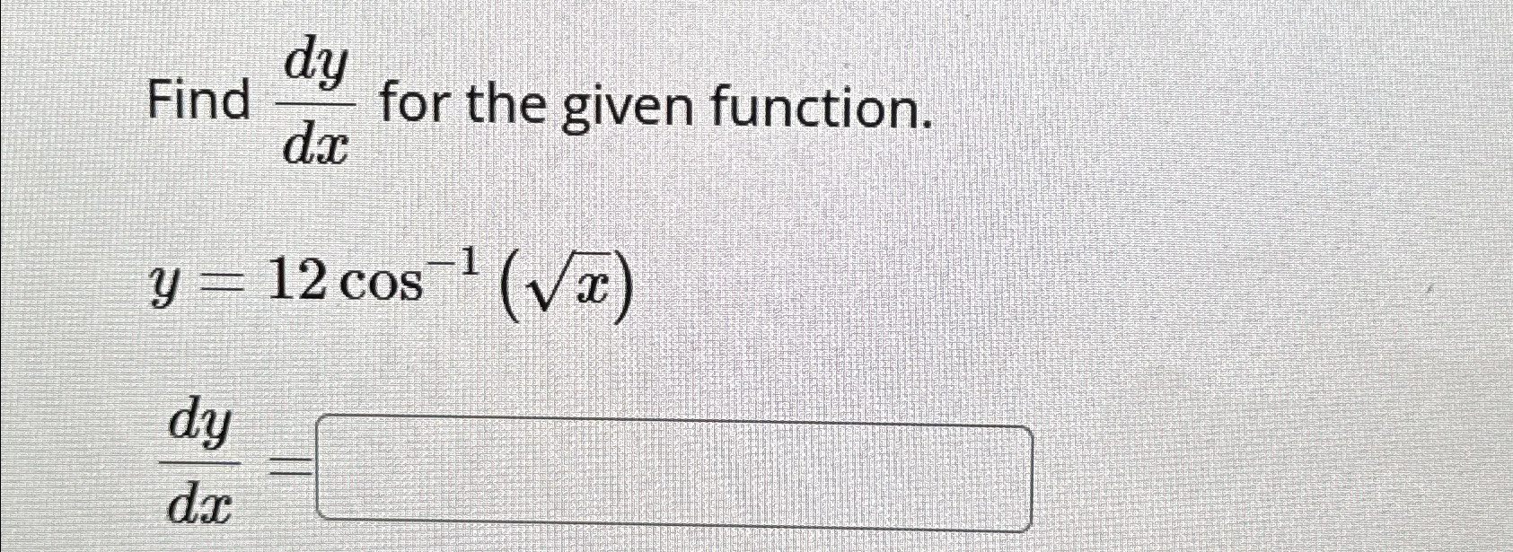 Solved Find dydx ﻿for the given function.y=12cos-1(x2)dydx= | Chegg.com