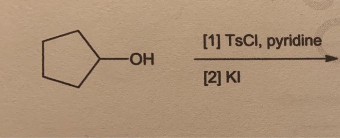 Solved [1] TsCl, pyridine -ОН [2] KI | Chegg.com