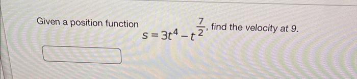Solved Given a position function s=3t4−t27, find the | Chegg.com