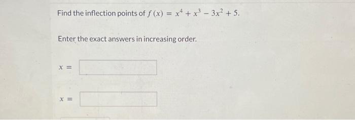 Solved Find The Inflection Points Of F X X4 X3−3x2 5 Enter