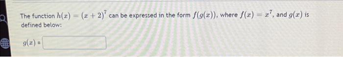 Solved The function h(x)=(x+2)7 can be expressed in the form | Chegg.com