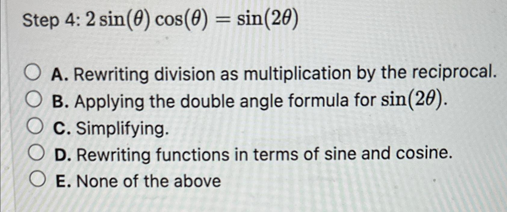 Solved Step 4: 2sin(θ)cos(θ)=sin(2θ)A. ﻿Rewriting division | Chegg.com