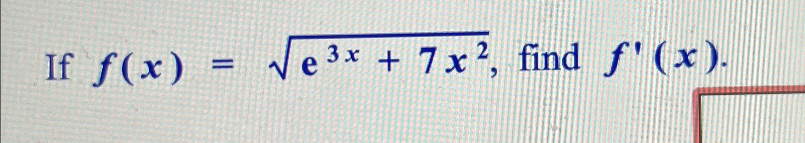 Solved If f(x)=e3x+7x22, ﻿find f'(x) | Chegg.com