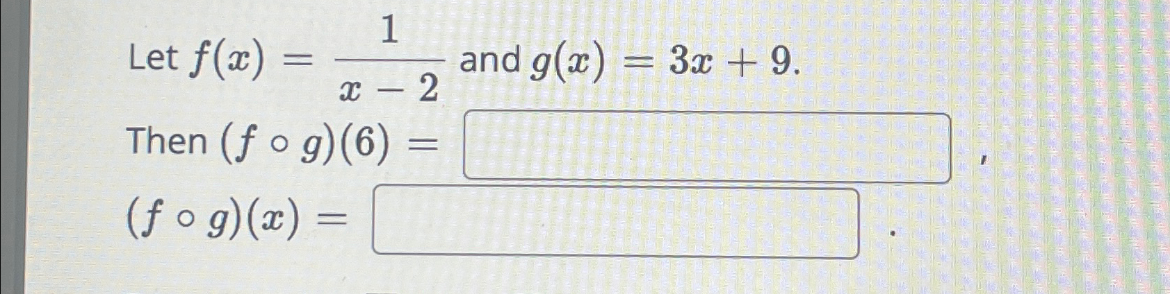 Solved Let f(x)=1x-2 ﻿and g(x)=3x+9Then (f@g)(6)=(f@g)(x)= | Chegg.com
