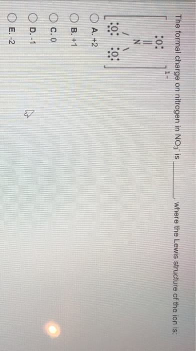 Solved The formal charge on nitrogen in NO3 is where the | Chegg.com