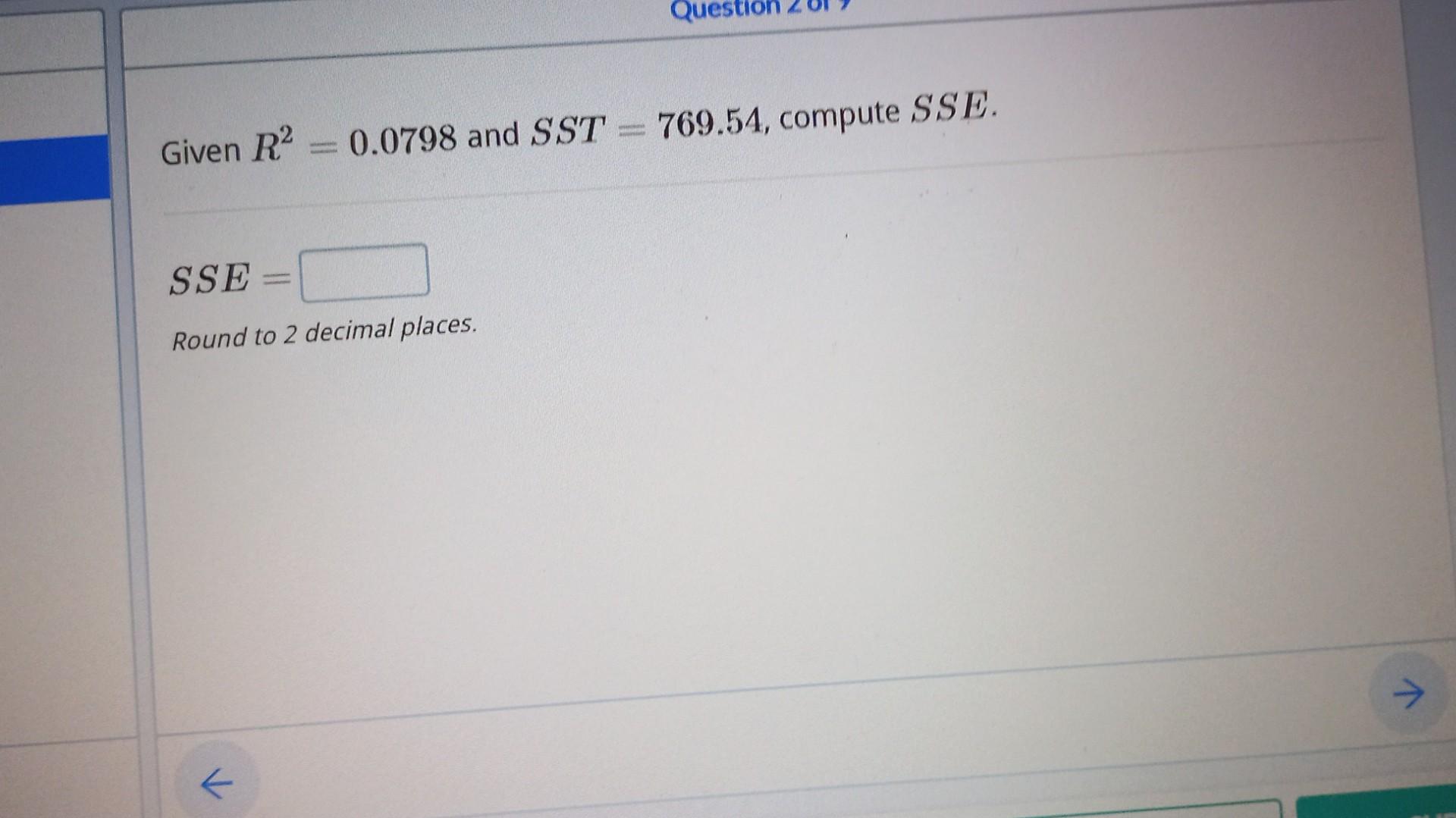 Solved Given R2=0.0798 and SST=769.54, compute SSE. SSE= | Chegg.com