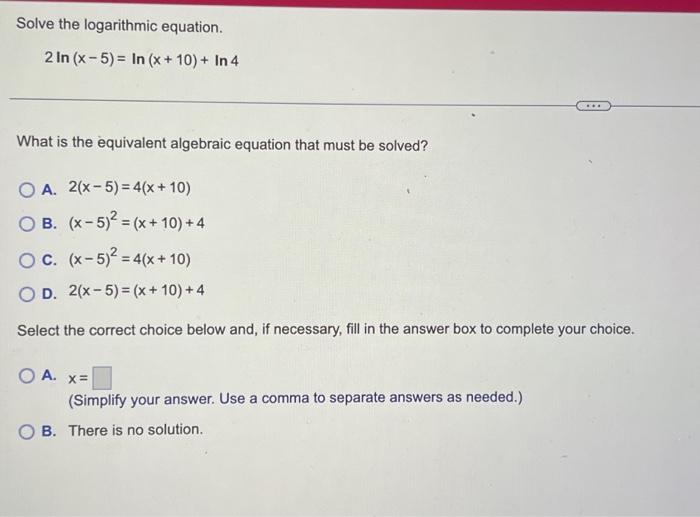 Solved Solve the logarithmic equation. 2ln(x−5)=ln(x+10)+ln4 | Chegg.com