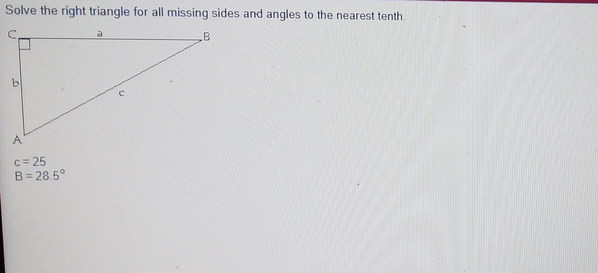 Solved Solve the right triangle for all missing sides and | Chegg.com