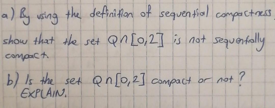 Solved a) By using the definition of sequential compactress | Chegg.com