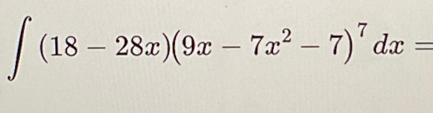 Solved ∫﻿﻿(18-28x)(9x-7x2-7)7dx= | Chegg.com
