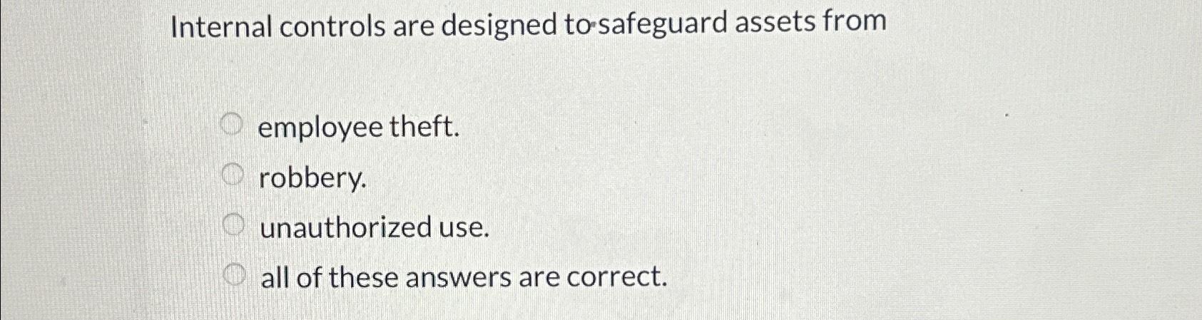 Solved Internal controls are designed to safeguard assets | Chegg.com