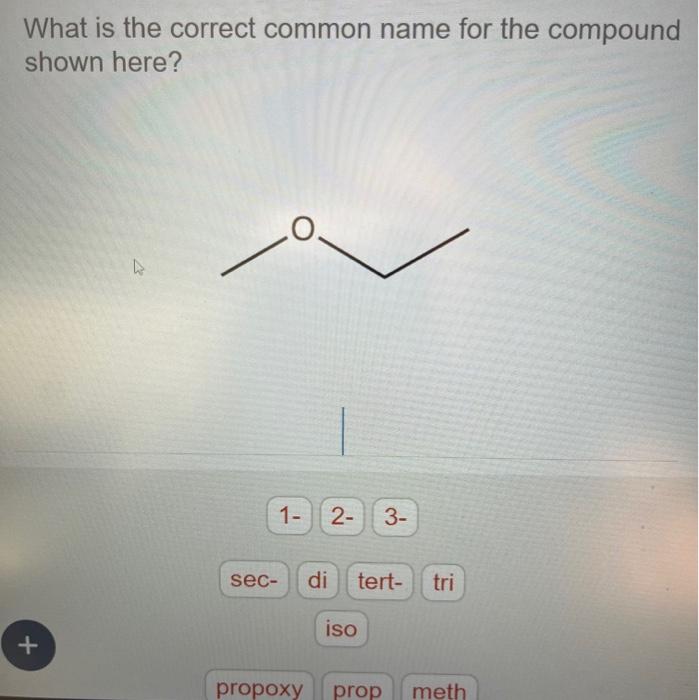 Solved What is the correct common name for the compound | Chegg.com
