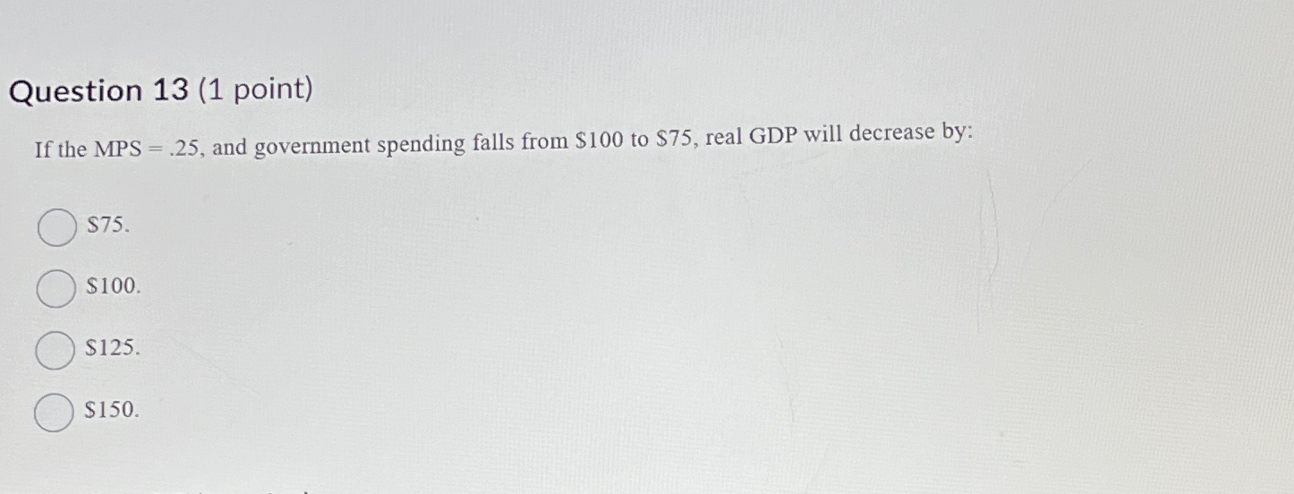 Solved Question 13 (1 ﻿point)If the MPS =.25, ﻿and | Chegg.com