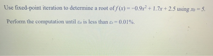 Solved Use fixed-point iteration to determine a root of f(x) | Chegg.com