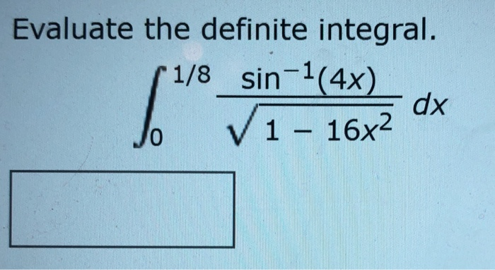Solved Evaluate the definite integral. 1/8 sin-1(4x) dx 10 V | Chegg.com