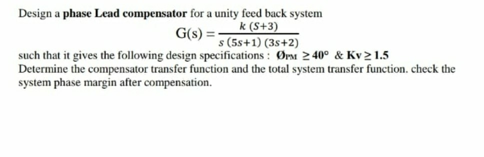 Design a phase Lead compensator for a unity feed back | Chegg.com