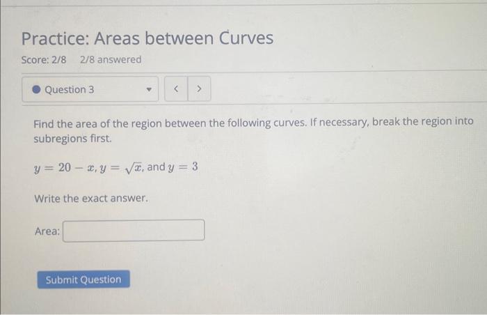 Solved Practice: Areas between Curves Score: 2/82/8 answered | Chegg.com