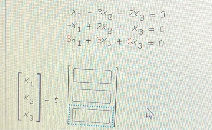 Solved X1 - 3x2 - 2x3 = 0 -X1 + 2x2 + x3 = 0 3X1 + 3x2 + 6x3 | Chegg.com