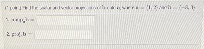 Solved (1 point) Find the scalar and vector projections of b | Chegg.com