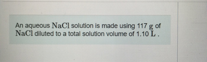 Solved An aqueous NaCl solution is made using 117 g of NaCl | Chegg.com