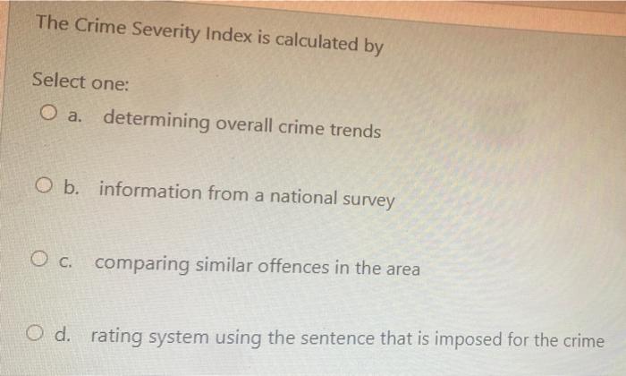 Solved The Crime Severity Index is calculated by Select one: | Chegg.com