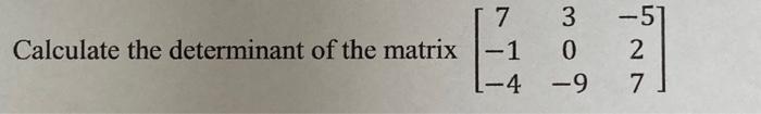 Solved Calculate the determinant of the matrix | Chegg.com