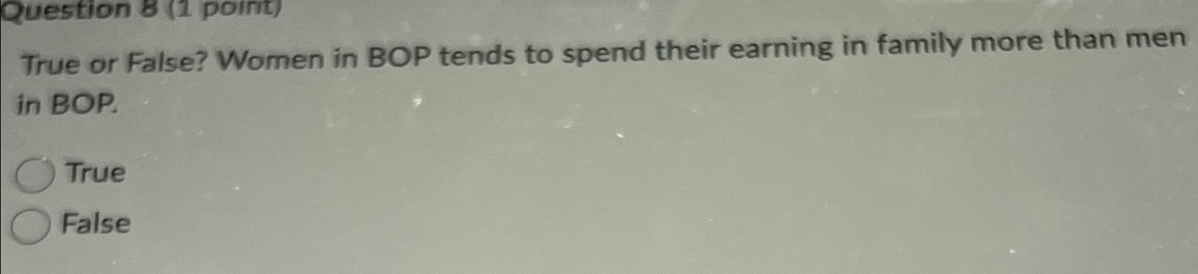 Solved True or False? Women in BOP tends to spend their | Chegg.com