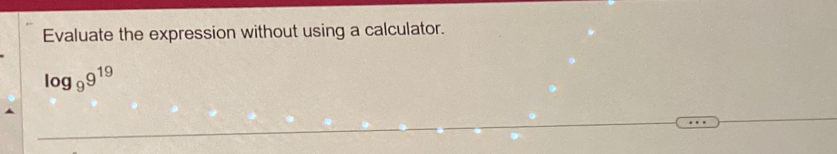 Solved Evaluate the expression without using a | Chegg.com