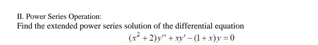 Solved II. Power Series Operation: Find the extended power | Chegg.com