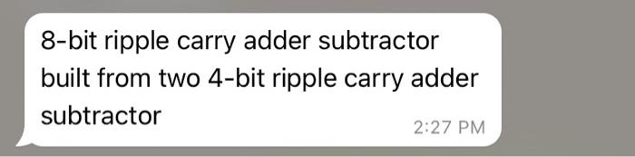 Solved 8-bit ripple carry adder subtractor built from two | Chegg.com
