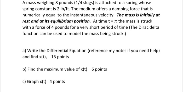 Solved A mass weighing 8 pounds (1/4 slugs) is attached to a | Chegg.com
