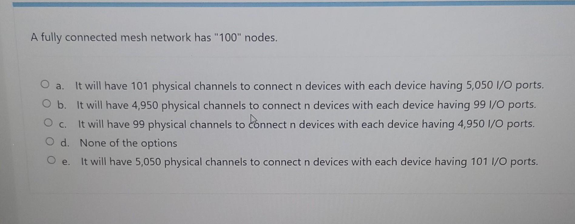 Solved A fully connected mesh network has "100" nodes. O a. | Chegg.com