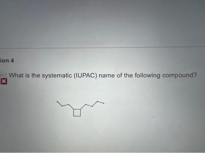 Solved What is the systematic (IUPAC) name of the following | Chegg.com