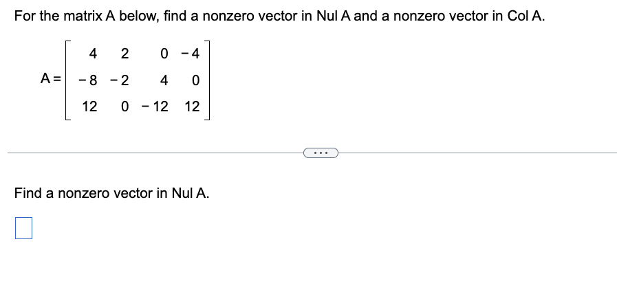 Solved For the matrix A below, find a nonzero vector in ΝlA | Chegg.com