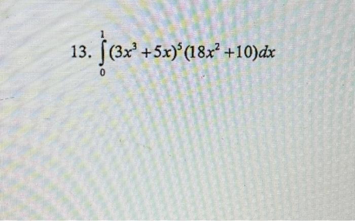 Solved ∫01(3x3+5x)5(18x2+10)dx | Chegg.com