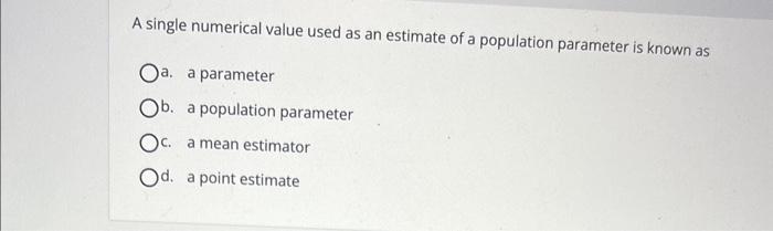 Solved A single numerical value used as an estimate of a | Chegg.com