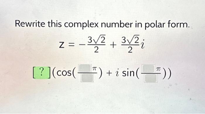 Solved Rewrite this complex number in polar form. Z = -3√2+ | Chegg.com