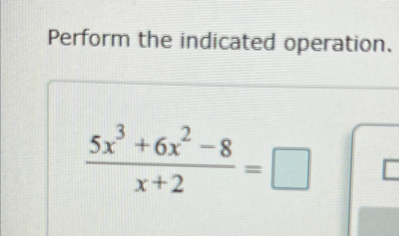 Solved Perform the indicated operation.5x3+6x2-8x+2= | Chegg.com