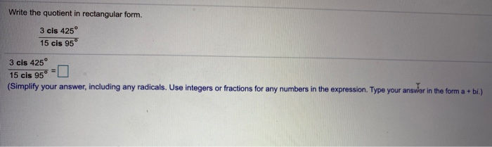 Solved Write the quotient in rectangular form. 3 cis 425° 15 | Chegg.com