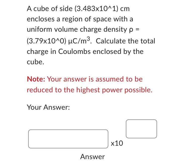 Solved A cube of side (3.483×10∧1)cm encloses a region of | Chegg.com