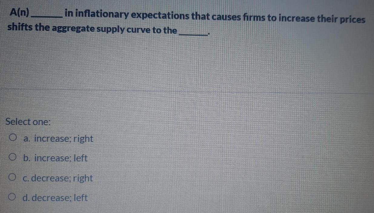 Solved A(n) in inflationary expectations that causes firms | Chegg.com
