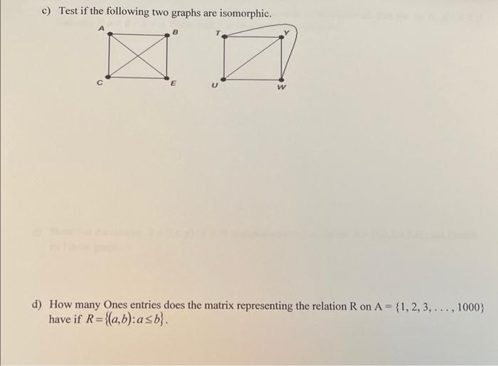 Solved c) Test if the following two graphs are isomorphic. E | Chegg.com