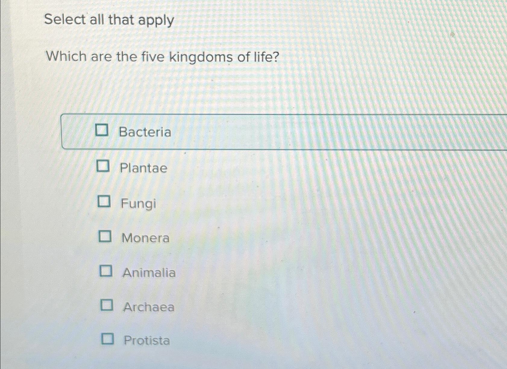 Solved Select all that applyWhich are the five kingdoms of | Chegg.com