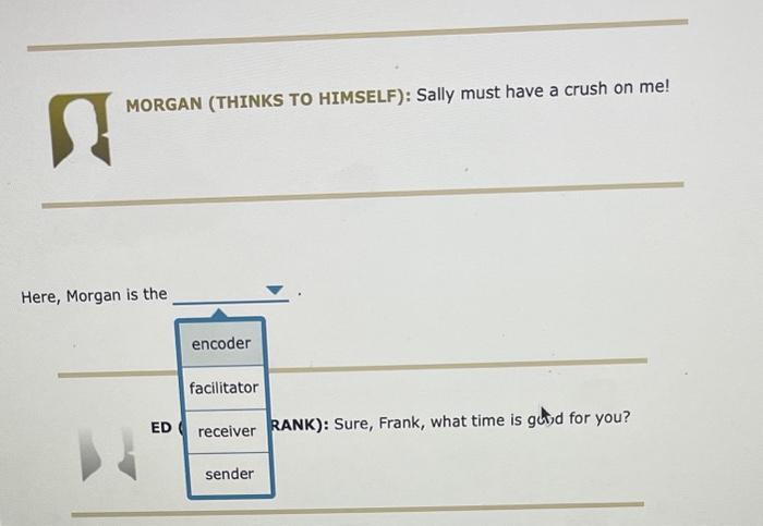 Solved MORGAN (THINKS TO HIMSELF): Sally must have a crush | Chegg.com