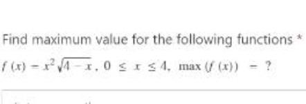 Solved Find maximum value for the following functions * (0.5 | Chegg.com