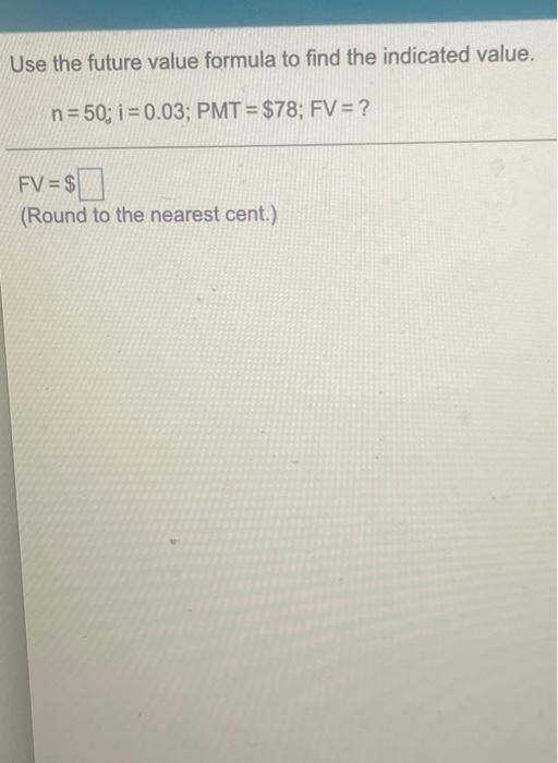 Solved Use the future value formula to find the indicated | Chegg.com